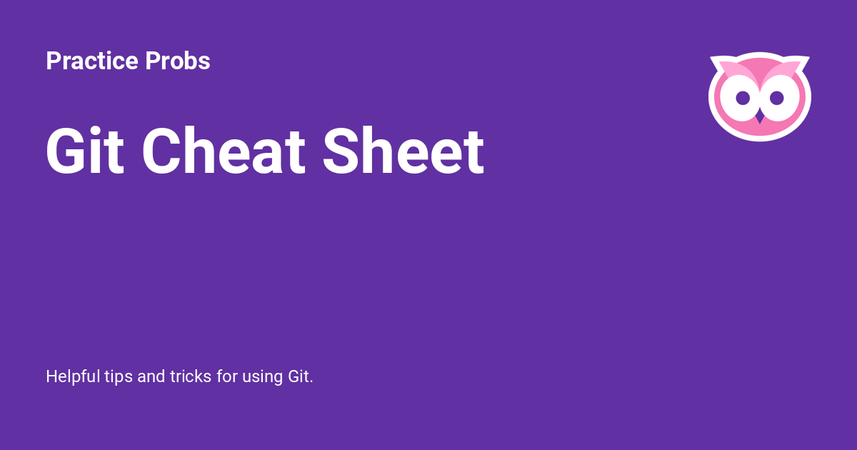 Git Cheat Sheet Practice Probs 4021