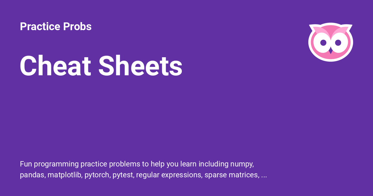 Cheat Sheets - Practice Probs