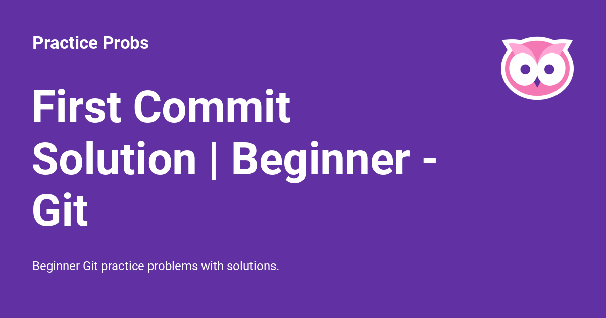 First Commit Solution | Beginner - Git - Practice Probs