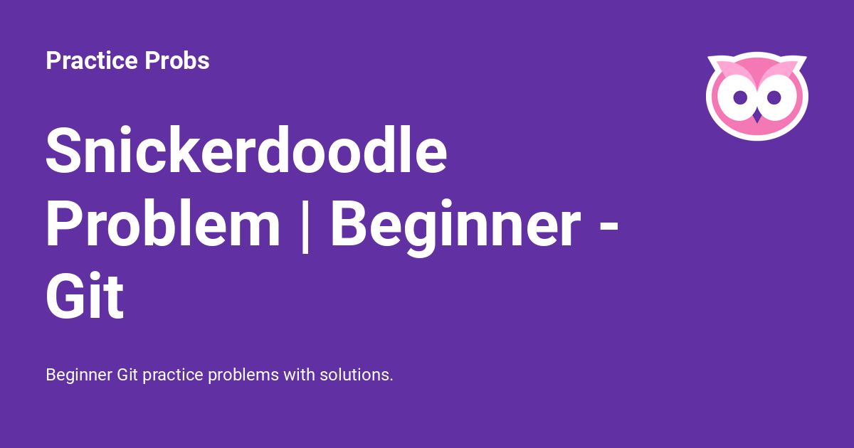 Snickerdoodle Problem | Beginner - Git - Practice Probs
