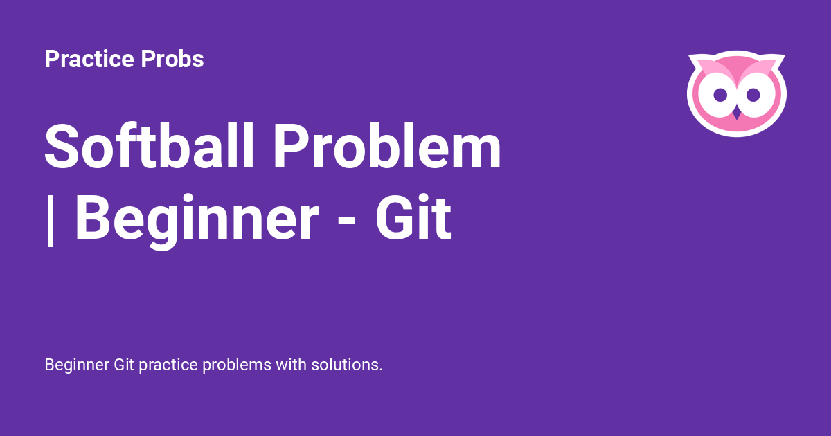 Softball Problem | Beginner - Git - Practice Probs Softball Problem | Beginner - Git - Practice Probs