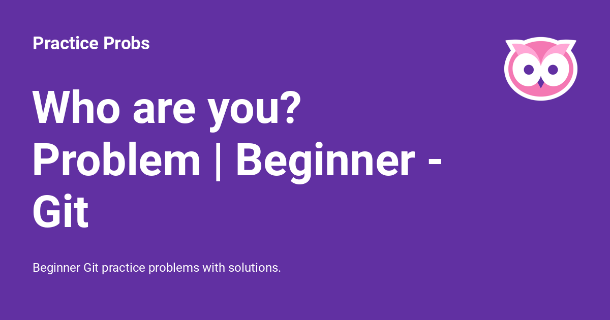 Who are you? Problem | Beginner - Git - Practice Probs