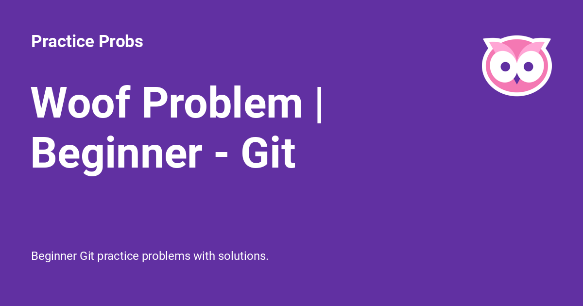 Woof Problem | Beginner - Git - Practice Probs