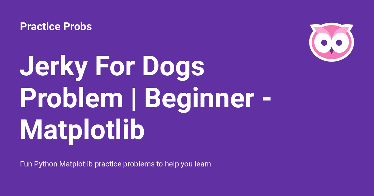 Jerky For Dogs Problem | Beginner - Matplotlib - Practice Probs