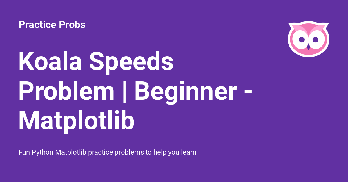 Koala Speeds Problem | Beginner - Matplotlib - Practice Probs