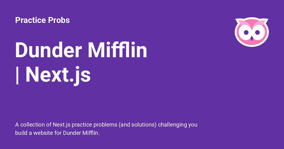 Dunder Mifflin | Next.js - Practice Probs