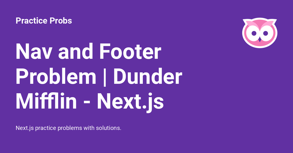 Nav and Footer Problem | Dunder Mifflin - Next.js - Practice Probs
