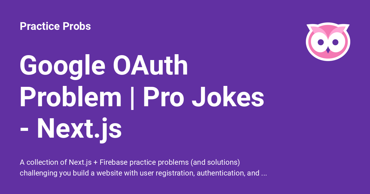 Google OAuth Problem | Pro Jokes - Next.js - Practice Probs
