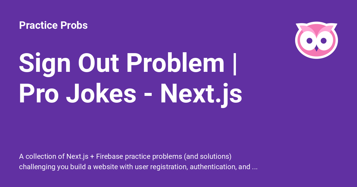 Sign Out Problem | Pro Jokes - Next.js - Practice Probs
