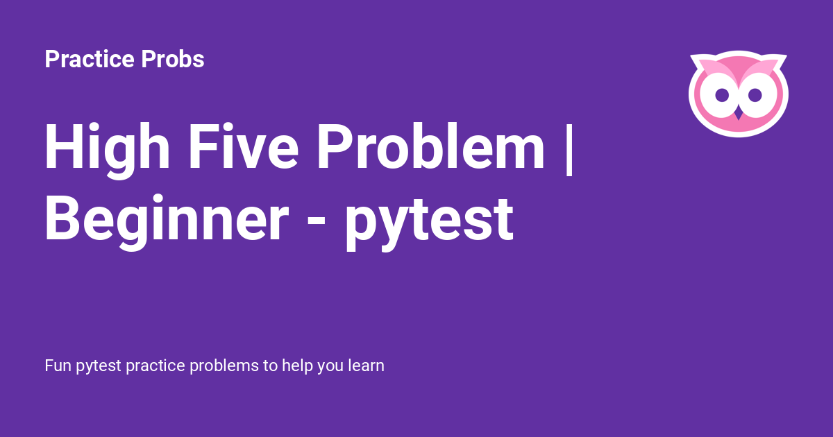 High Five Problem | Beginner - pytest - Practice Probs