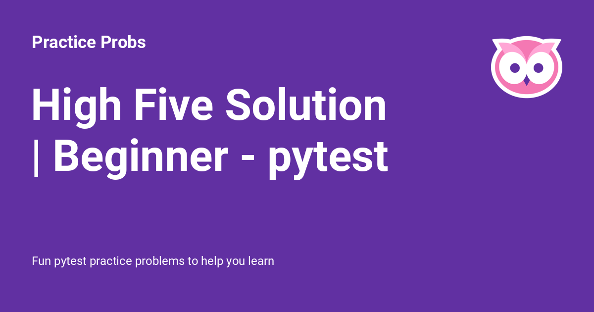 High Five Solution | Beginner - pytest - Practice Probs