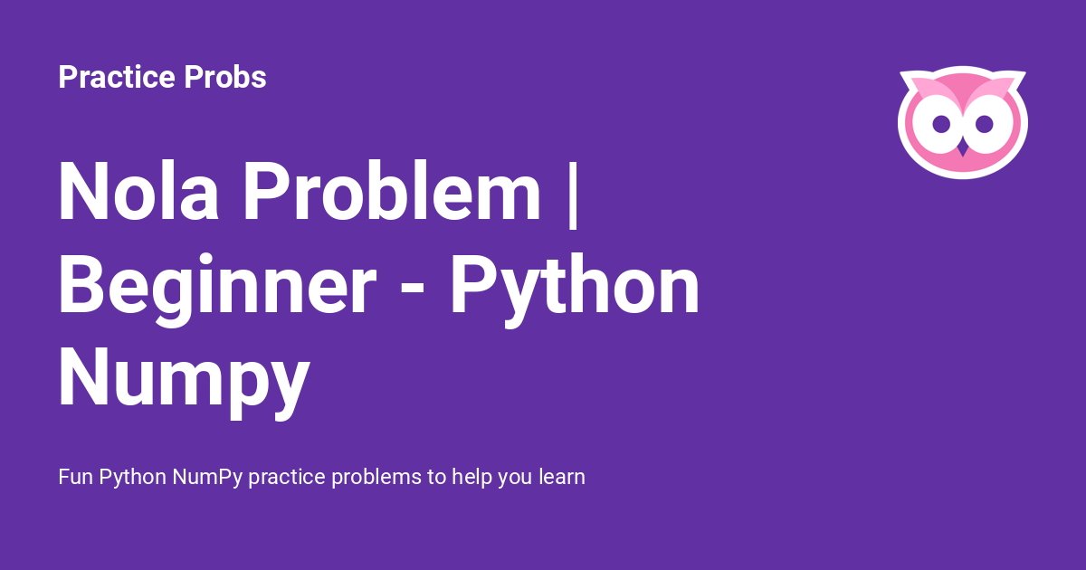 Nola Problem Beginner Python Numpy Practice Probs
