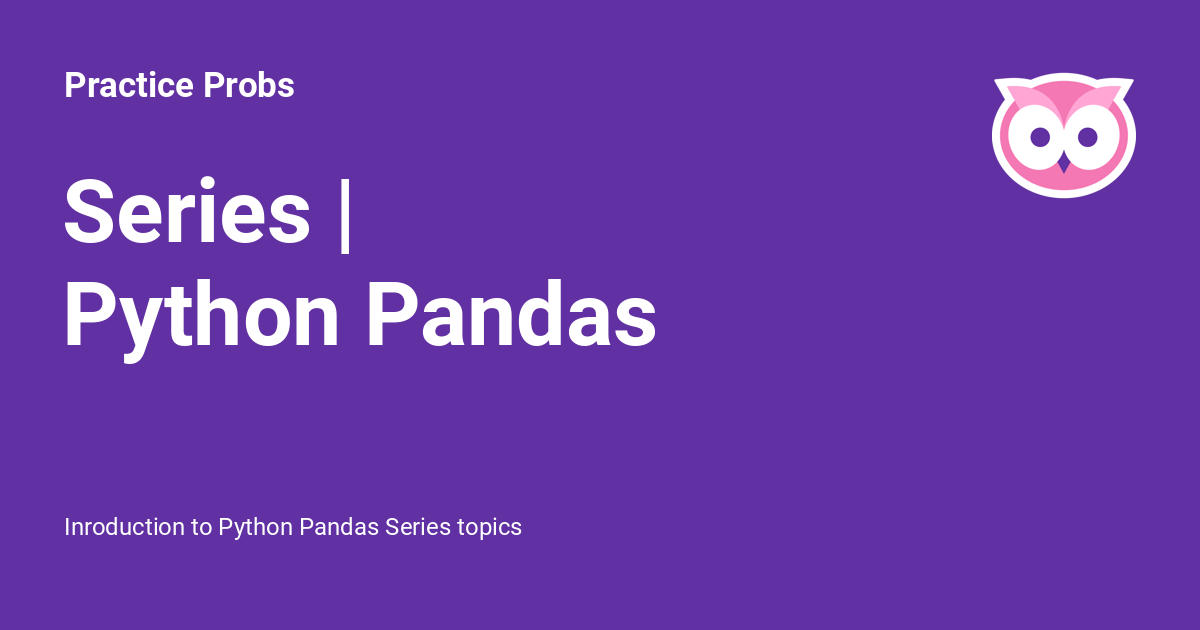Series Python Pandas Practice Probs