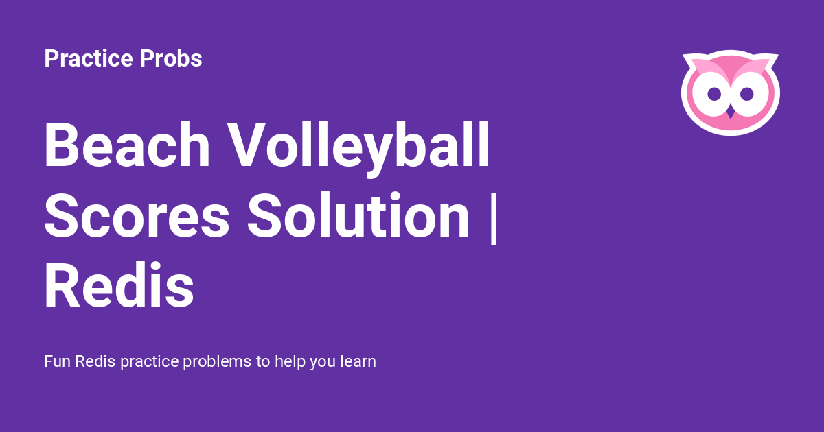 Beach Volleyball Scores Solution | Redis - Practice Probs