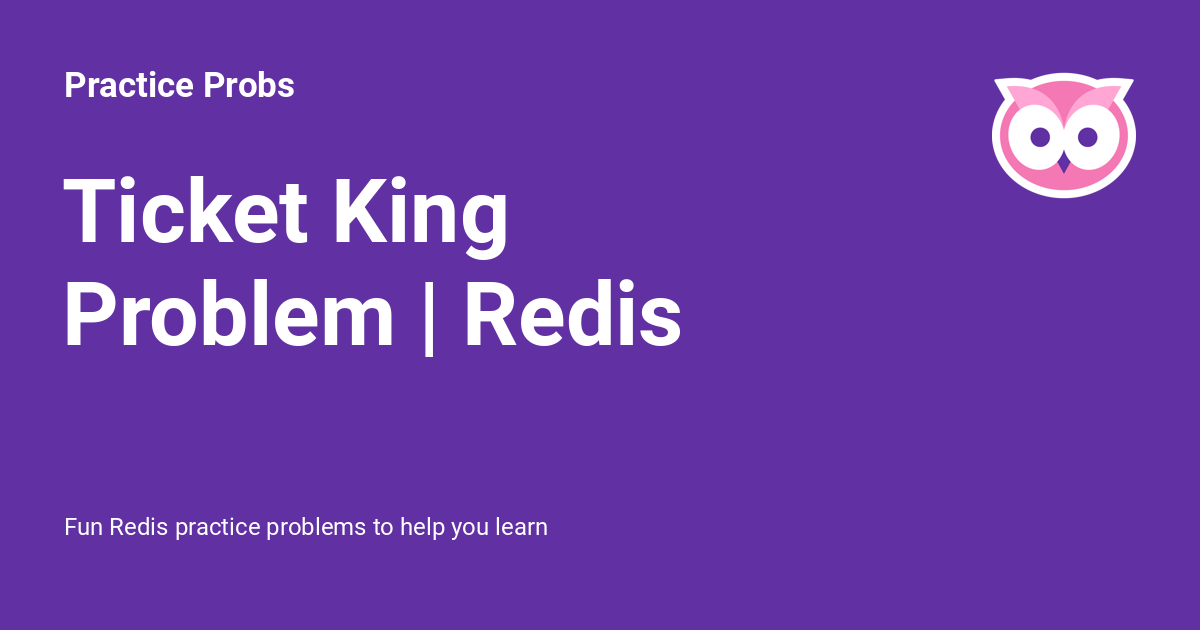 Ticket King Problem | Redis - Practice Probs