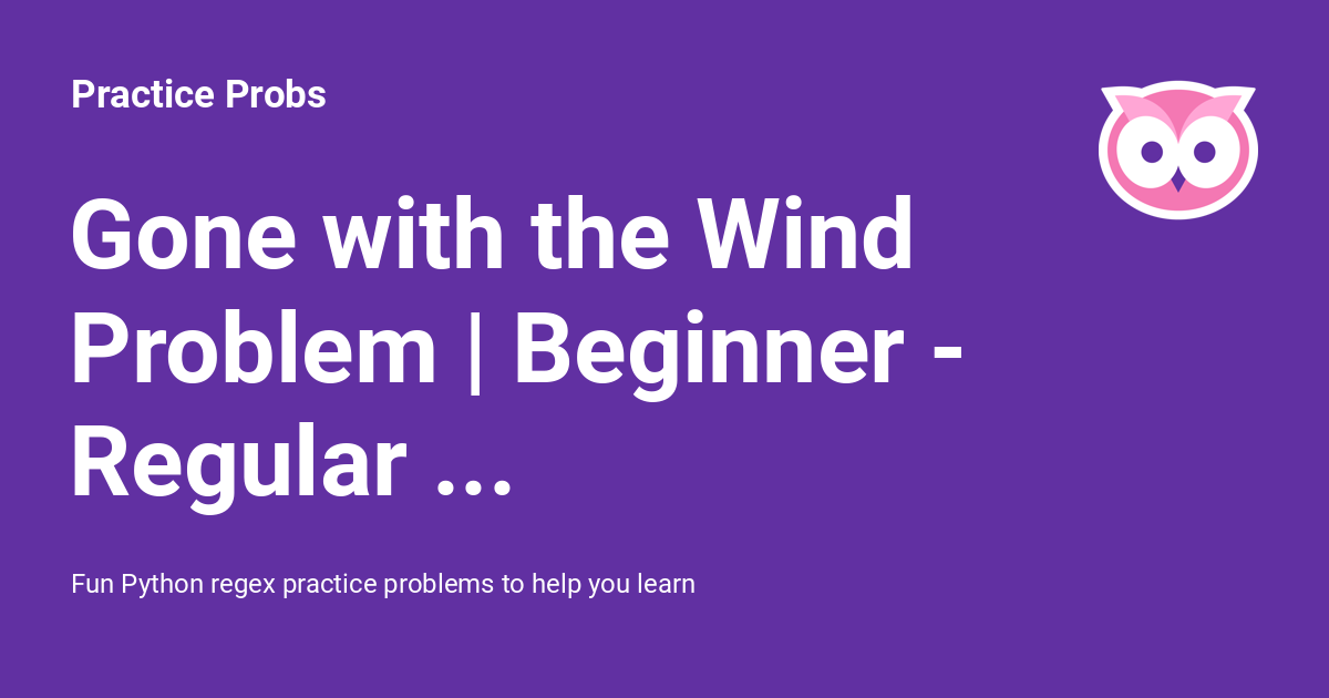 Gone With The Wind Problem Beginner Regular Expressions In Python Practice Probs