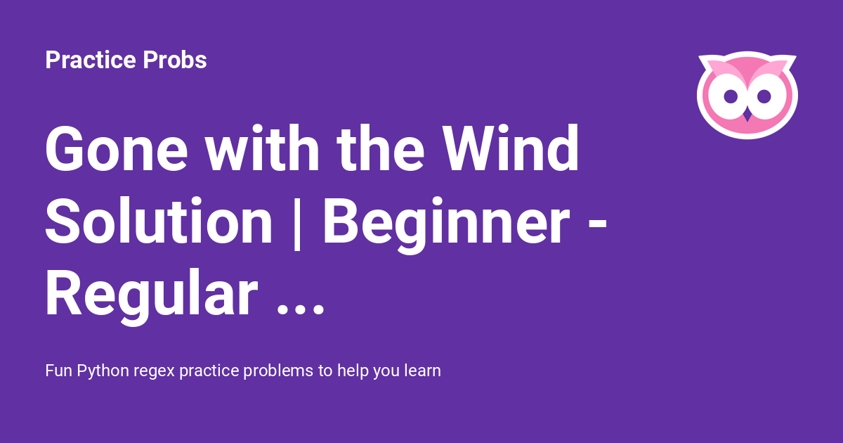 Gone with the Wind Solution | Beginner - Regular Expressions In Python - Practice Probs
