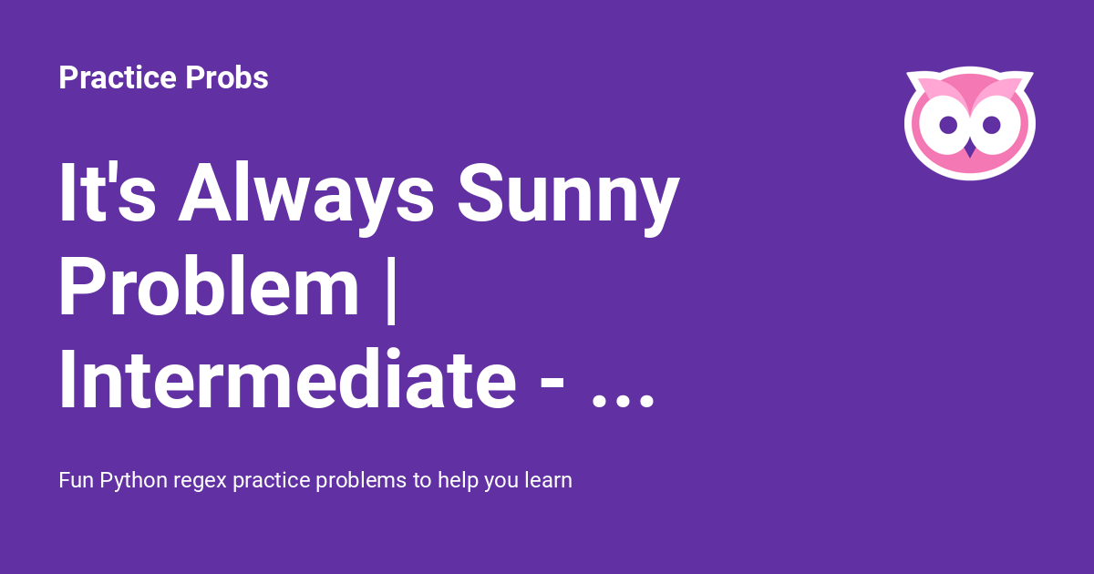 It's Always Sunny Problem | Intermediate - Regular Expressions In ...