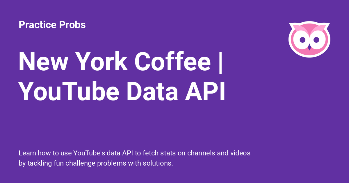 New York Coffee | YouTube Data API - Practice Probs
